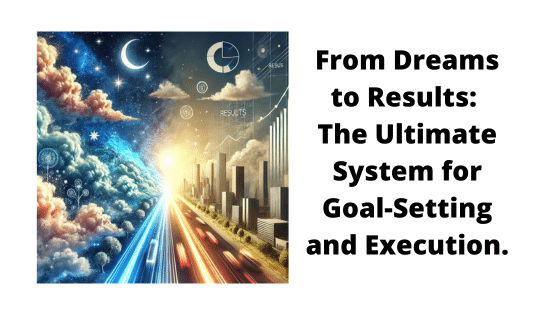 The Ultimate Goal-Setting Framework and Execution Plan. - John
